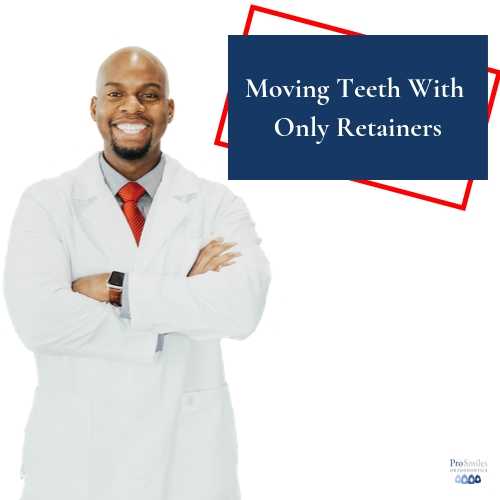 Can You Move Teeth With Only Retainers? - ProSmiles Orthodontics